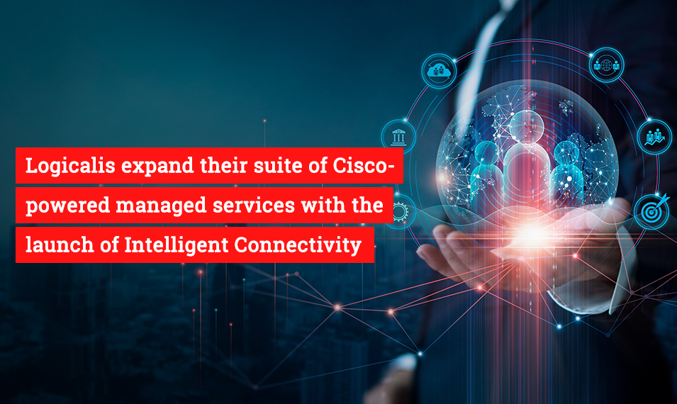 Logicalis expand their suite of Cisco - powered managed services with the launch of Intelligent ...