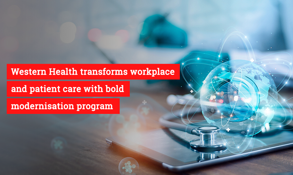Western Health transforms workplace and patient care with bold ...