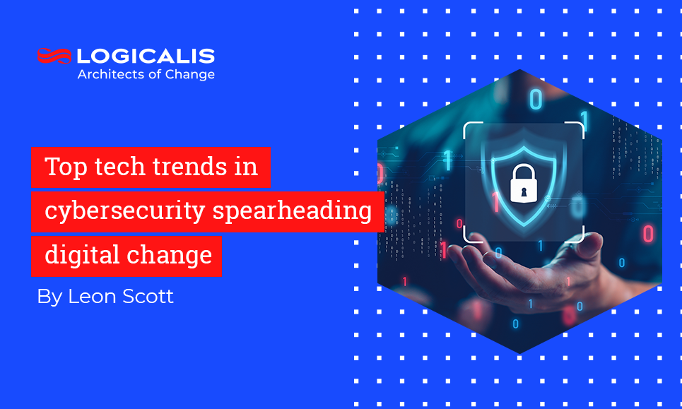 Top tech trends in cybersecurity spearheading digital change | Logicalis