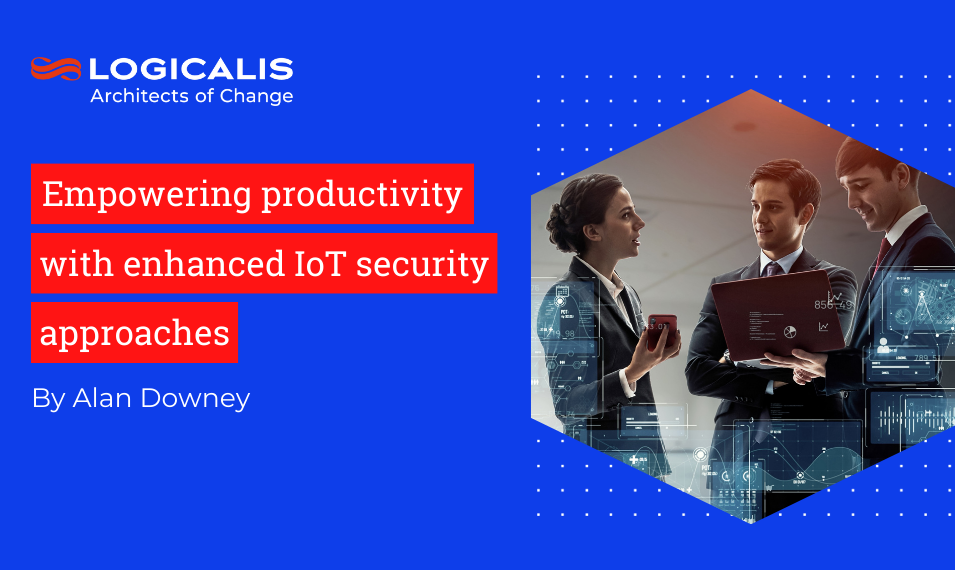 Empowering productivity with enhanced IoT security approaches | Logicalis